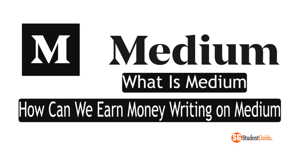 What Is Medium, and How Can We Earn Money Writing on Medium - StudentG